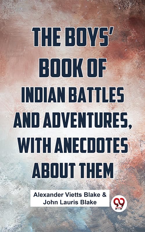 The Boys’ Book Of Indian Battles And Adventures, With Anecdotes About ...