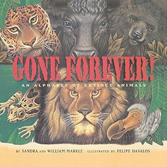 Gone Forever: An Alphabet of Extinct Animals: Markle, Sandra, Markle ...