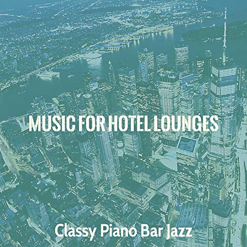 Play Music for Hotel Lounges by Classy Piano Bar Jazz on Amazon Music ...
