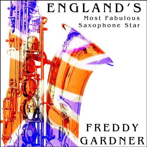 England's Most Fabulous Saxophone Star [Explicit] by Freddy Gardner on ...