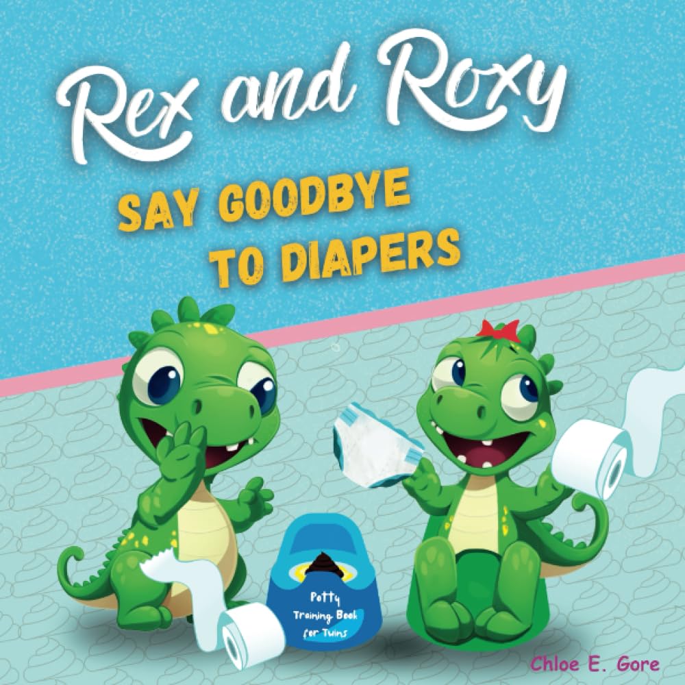Rex and Roxy Say Goodbye to Diapers: Potty Training Book for Twins: A ...