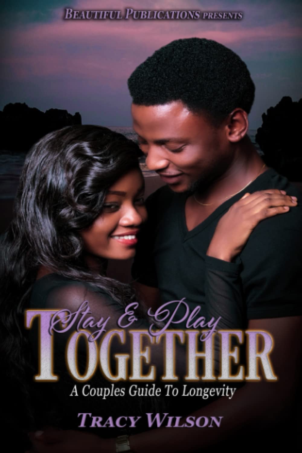 Stay & Play Together: A Couples Guide To Longevity: Wilson, Tracy ...