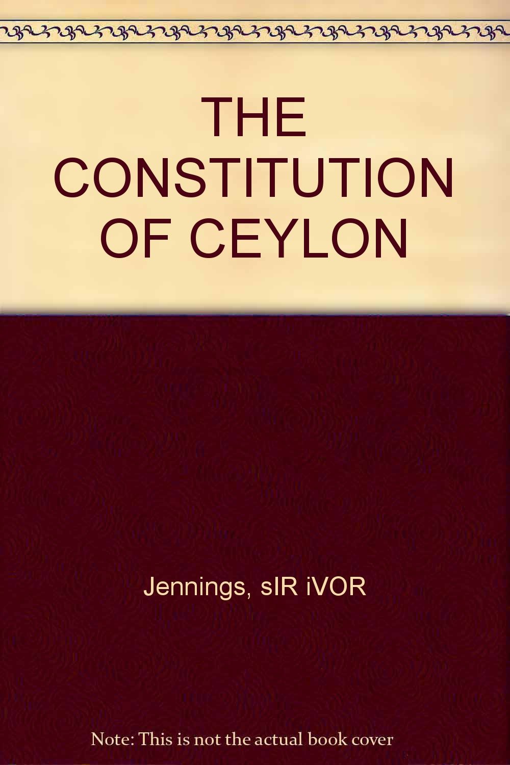 The Constitution of Ceylon: Jennings, Ivor: Amazon.com: Books