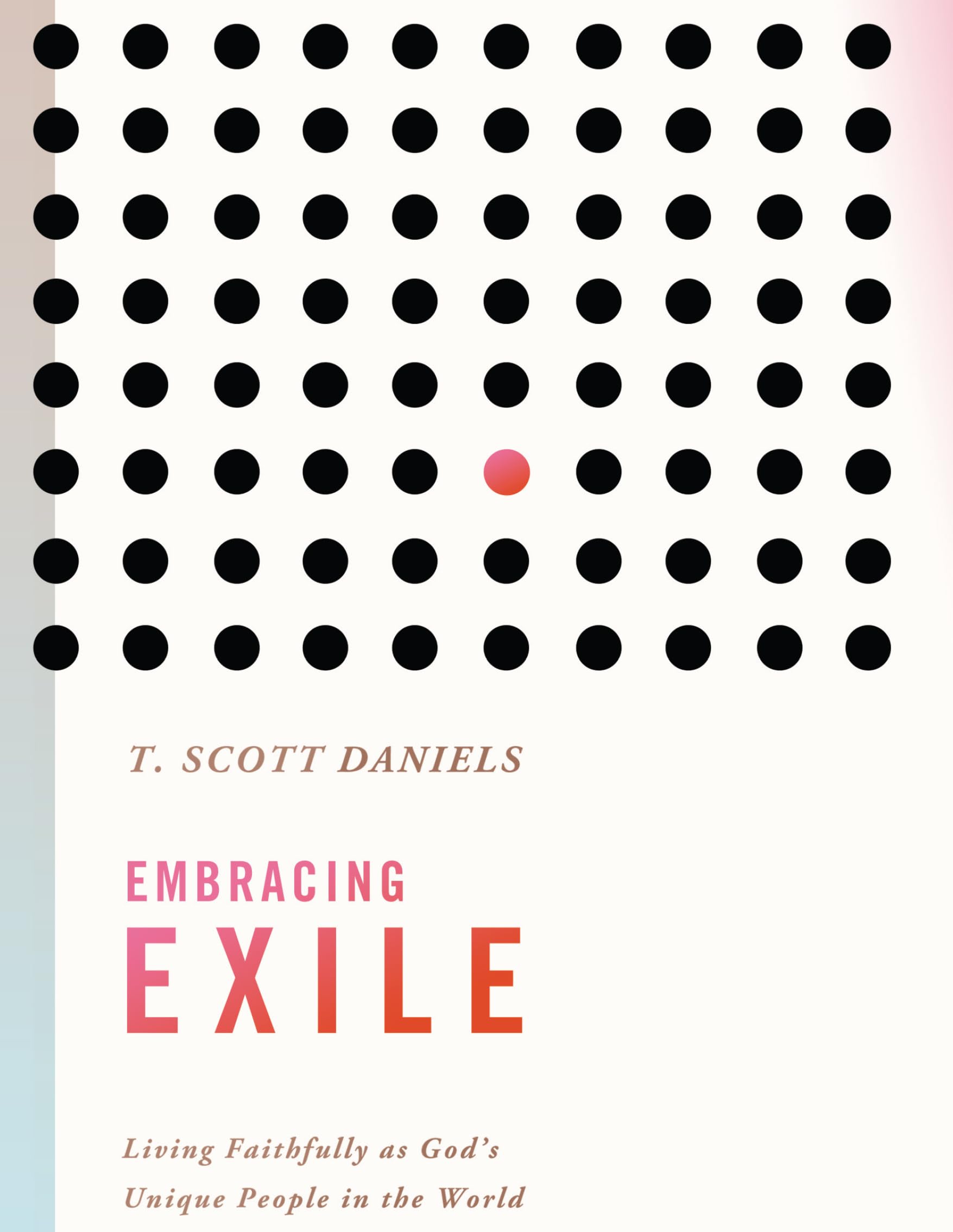 Embracing Exile: Living Faithfully as God's Unique People in the World ...
