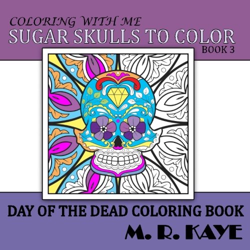 Sugar Skulls To Color v3: Day Of The Dead Coloring Book (Day of the ...