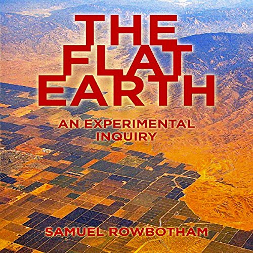 The Flat Earth: An Experimental Inquiry (Audible Audio Edition): Samuel ...