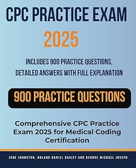CPC Practice Exam 2025: Includes 900 Practice Questions, Detailed ...