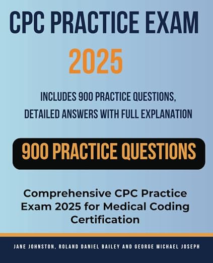 CPC Practice Exam 2025: Includes 900 Practice Questions, Detailed ...