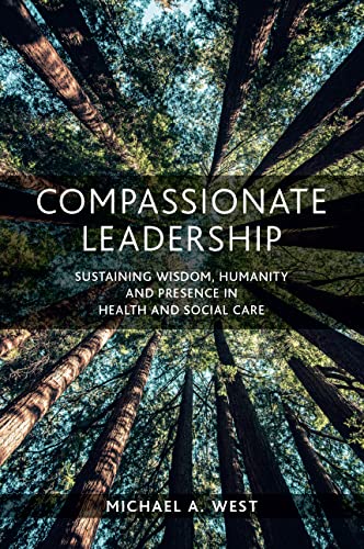 Compassionate Leadership : Sustaining Wisdom, Humanity and Presence in ...