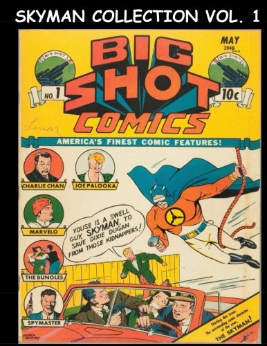 The Skyman Collection Vol. 1: From Big Shot Comics #1-11 & #13-40 - America's Golden Age ...