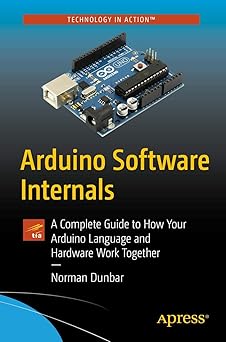 Arduino Software Internals: A Complete Guide to How Your Arduino Language and Hardware Work ...