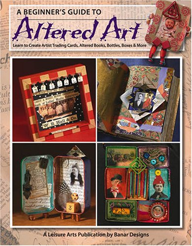 Beginner's Guide to Altered Art (Leisure Arts #4536): Banar ...