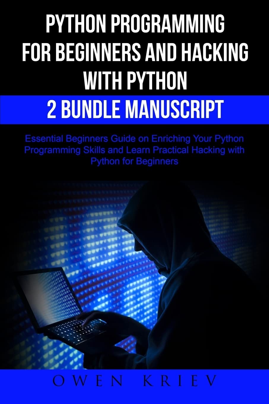 Python Programming for Beginners and Hacking with Python 2 Bundle Manuscript: Essential ...