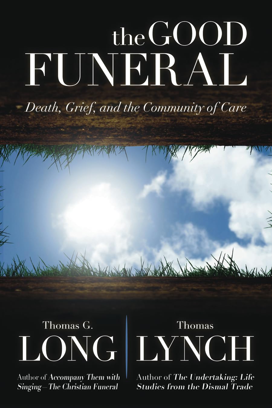 The Good Funeral: Death, Grief, and the Community of Care: Long, Thomas ...
