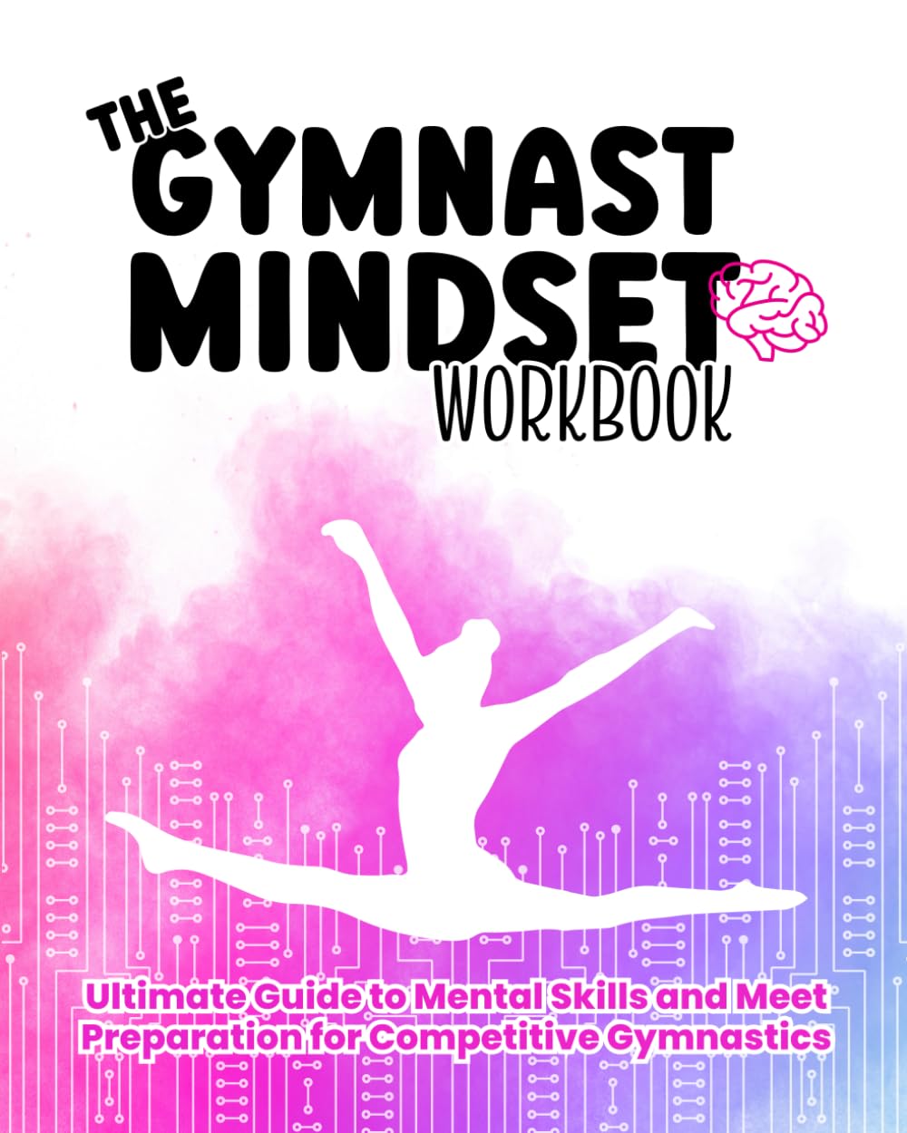 The Gymnast Mindset Workbook: Ultimate Guide to Mental Skills and Meet ...