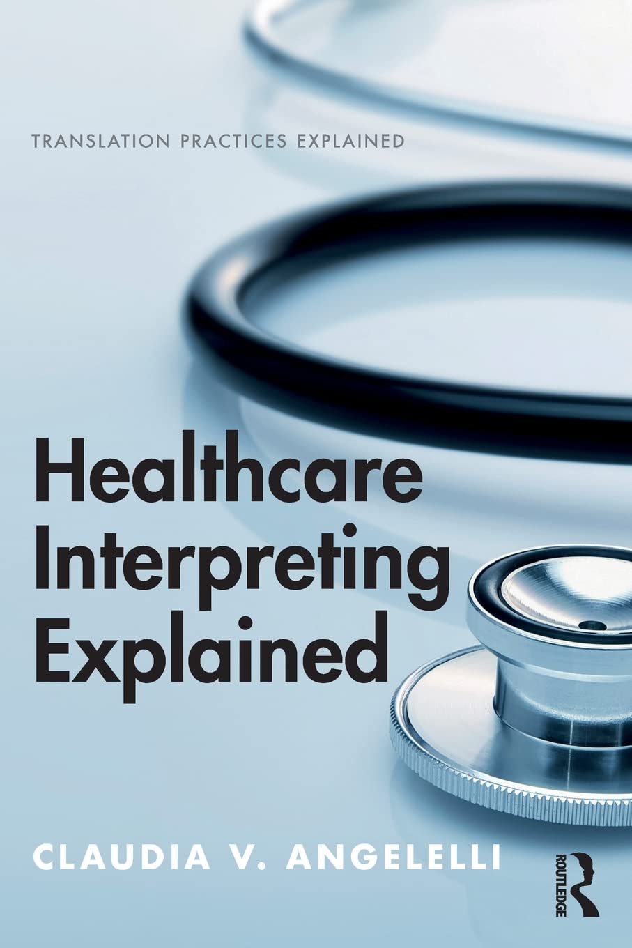 Healthcare Interpreting Explained (Translation Practices Explained ...
