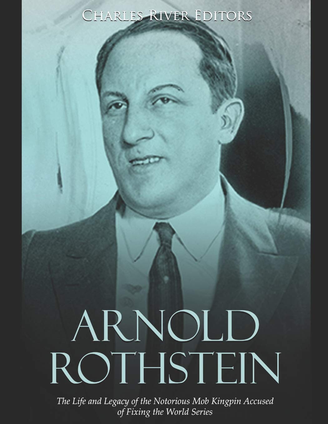 Amazon | Arnold Rothstein: The Life and Legacy of the Notorious Mob ...