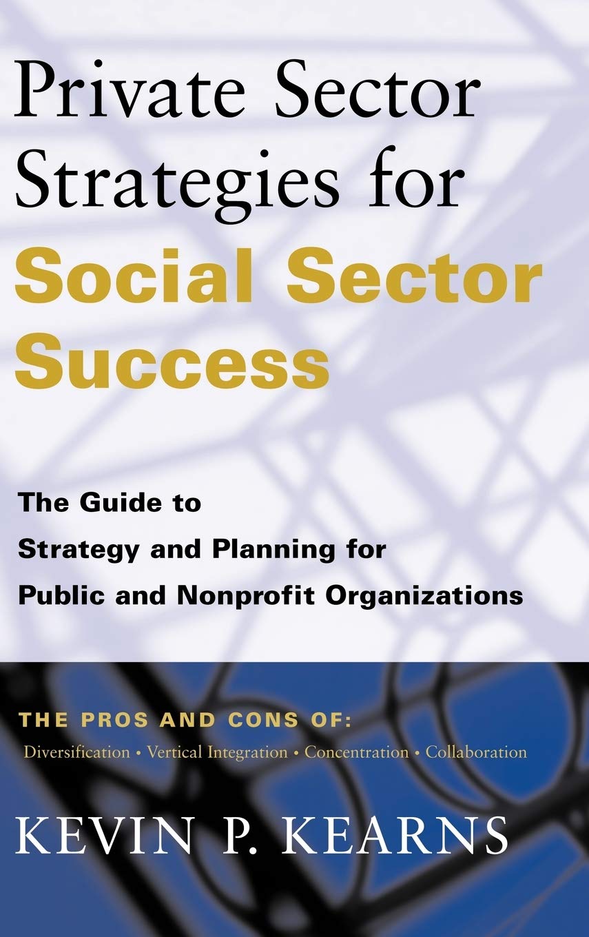 Private Sector Strategies for Social Sector Success: Kevin P. Kearns ...