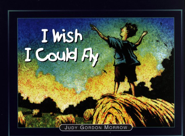 I Wish I Could Fly: Morrow, Judy Gordon: 9780805416626: Amazon.com: Books