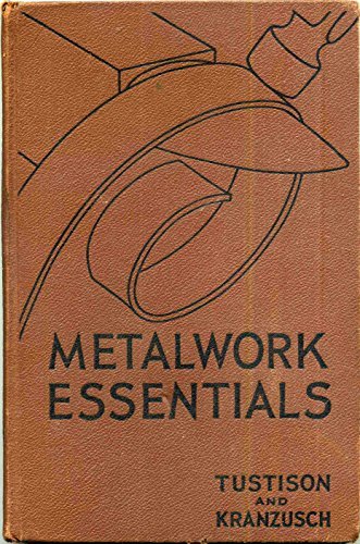Metalwork Essentials: Tustison, F. E. and Ray F. Kranzusch, Photos and Drawings: Amazon.com: Books