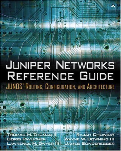 Juniper Networks Reference Guide: JUNOS Routing, Configuration, and ...