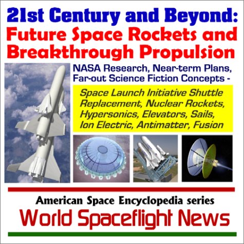 21st Century and Beyond - Future Space Rockets and Breakthrough Propulsion, NASA Research, Near ...