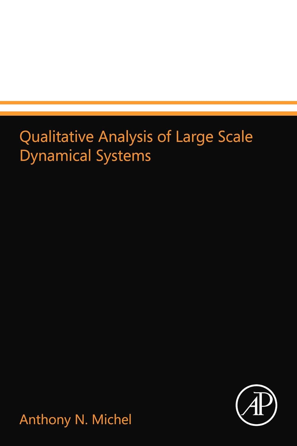 Qualitative Analysis of Large Scale Dynamical Systems: Michel, Anthony ...