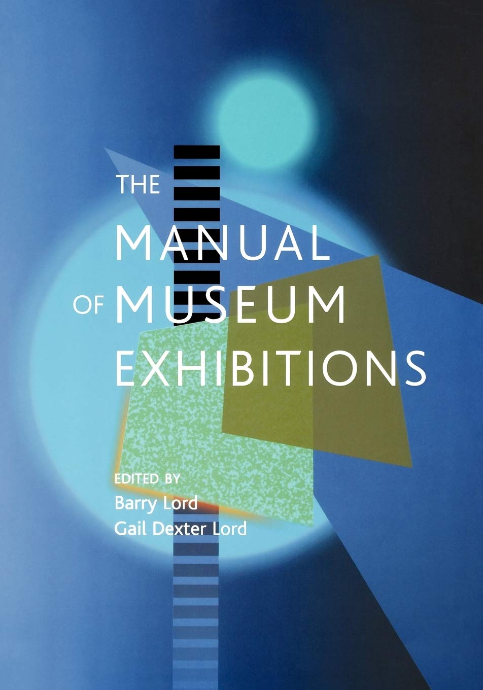 The Manual of Museum Exhibitions: Barry Lord, Gail Dexter Lord ...