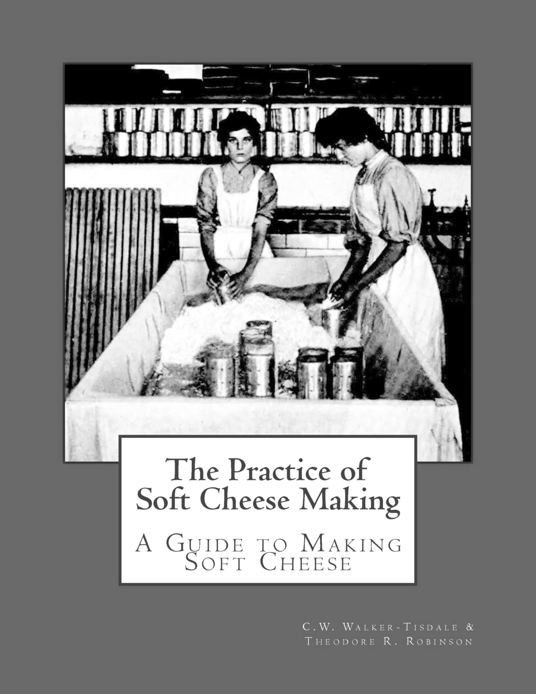 The Practice of Soft Cheese Making: A Guide to Making Soft Cheese ...