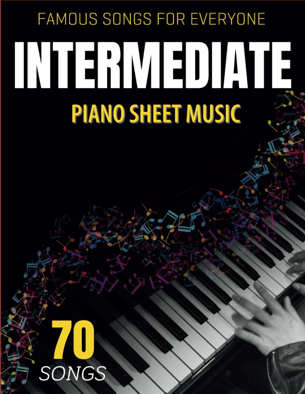 Intermediate Piano Sheet Music: 70 Famous Songs for Everyone: Bullock ...