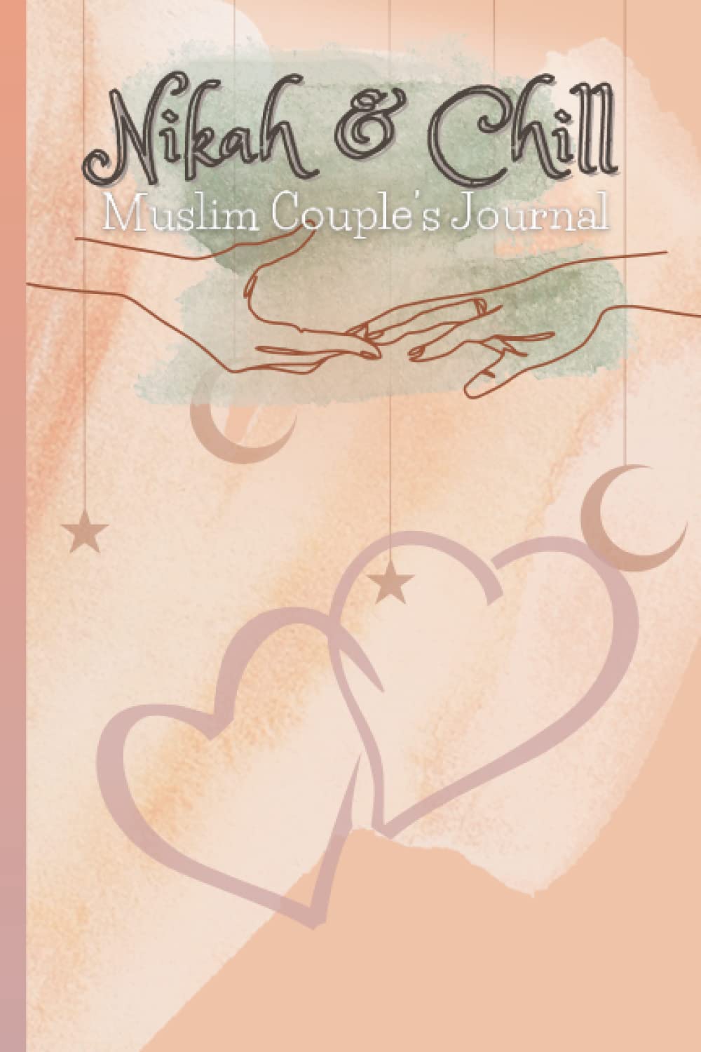 Nikah And Chill: Muslim Couple's Journal: Create Intentional Commitment ...