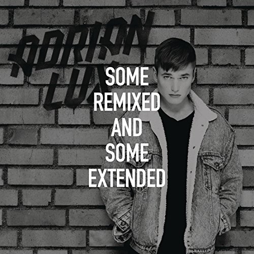 Play Some Remixed and Some Extended by Adrian Lux on Amazon Music