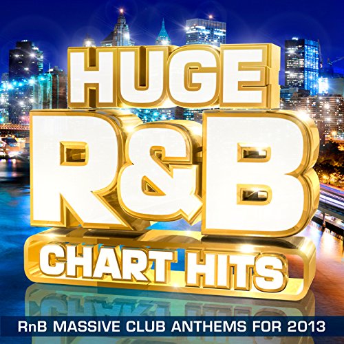 Play Huge R&B Chart Hits - RnB Massive Club Anthems for 2013 (R and B ...