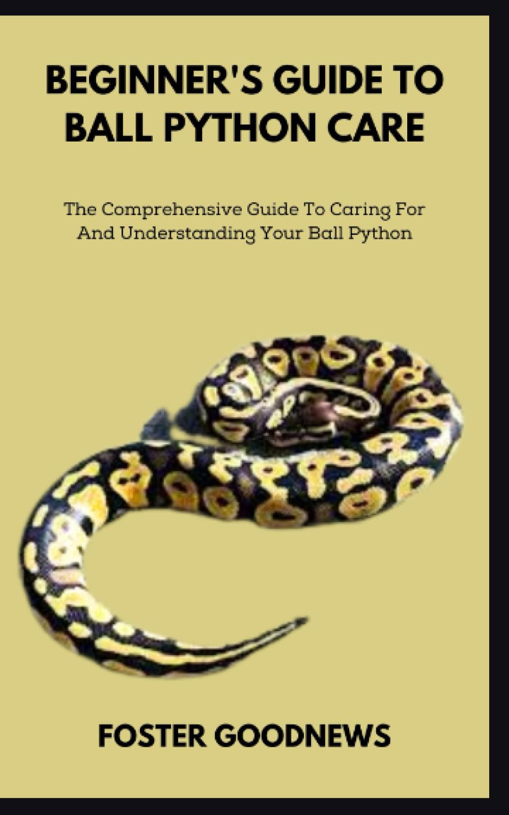 BEGINNER'S GUIDE TO BALL PYTHON CARE: The Comprehensive Guide To Caring ...