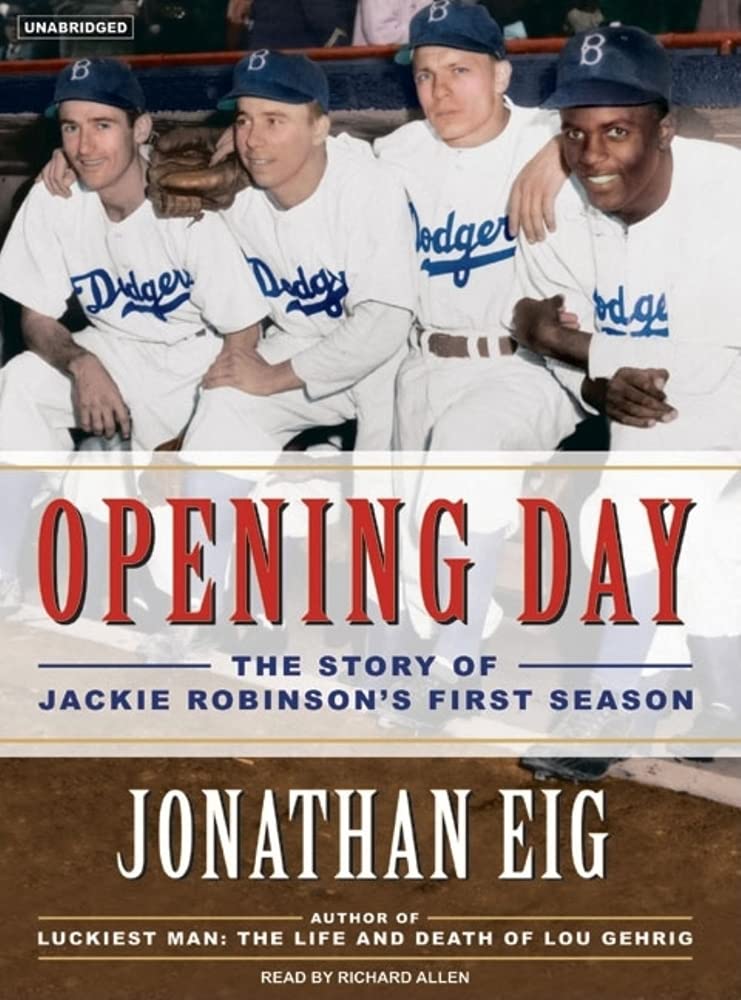 Opening Day: The Story of Jackie Robinson's First Season: Eig, Jonathan ...
