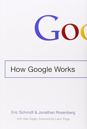 How Google Works: Schmidt, Eric, Rosenberg, Jonathan: 9781455582341 ...