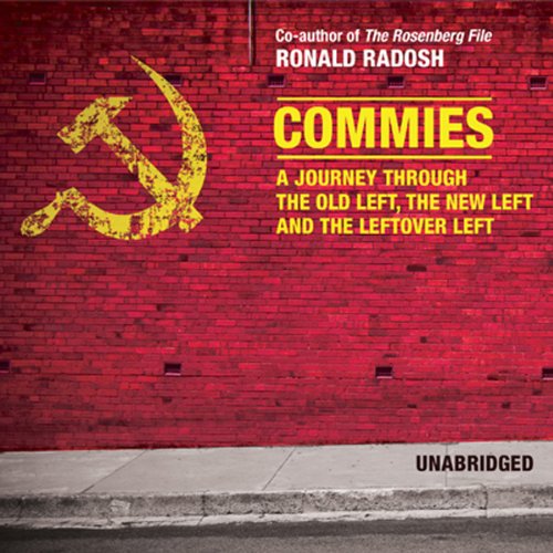 Commies: A Journey through the Old Left, the New Left, and the Leftover ...