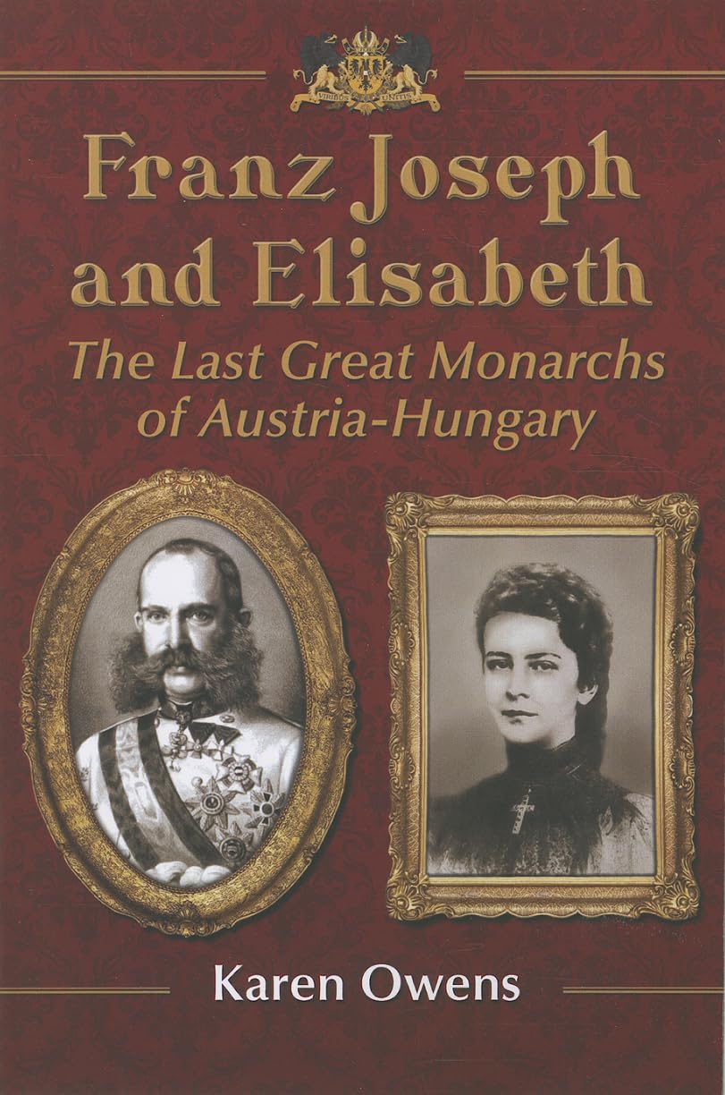 Amazon.com: Franz Joseph and Elisabeth: The Last Great Monarchs of ...