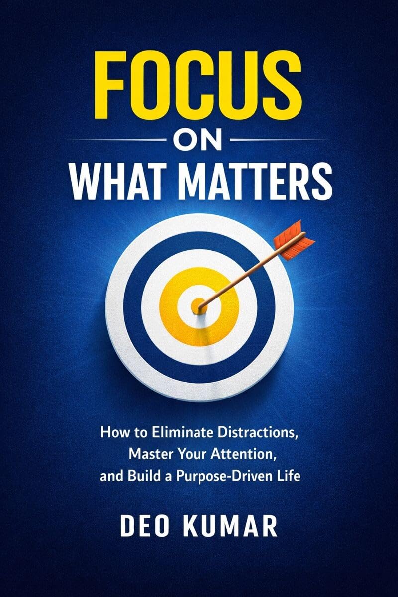 Amazon.com: FOCUS ON WHAT MATTERS: How to Eliminate Distractions ...
