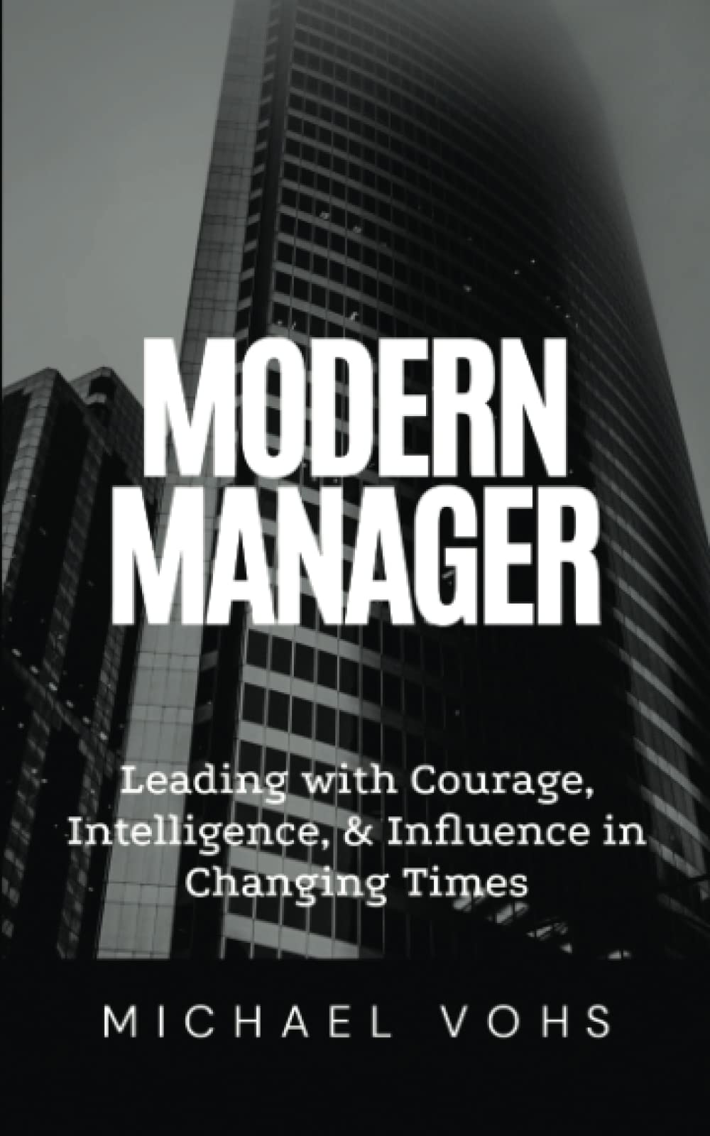 Modern Manager: Leading with Courage, Intelligence, & Influence in ...