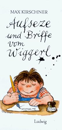 Aufseze und Briffe vom Wiggerl : Kirschner, Max: Amazon.de: Bücher