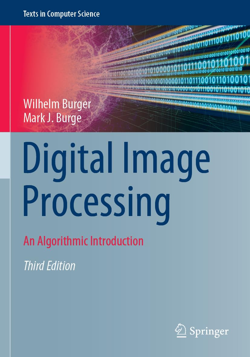 Digital Image Processing: An Algorithmic Introduction: Burger, Wilhelm, Burge, Mark J ...