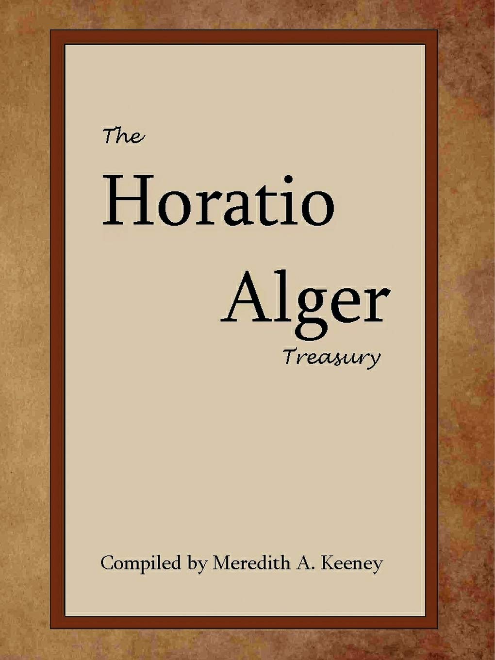 The Horatio Alger Treasury: Alger Jr, Horatio, Keeney, Meredith A ...