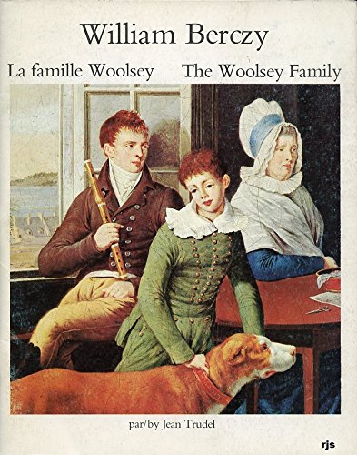 William Berczy: La famille Woolsey = William Berczy : the Woolsey ...
