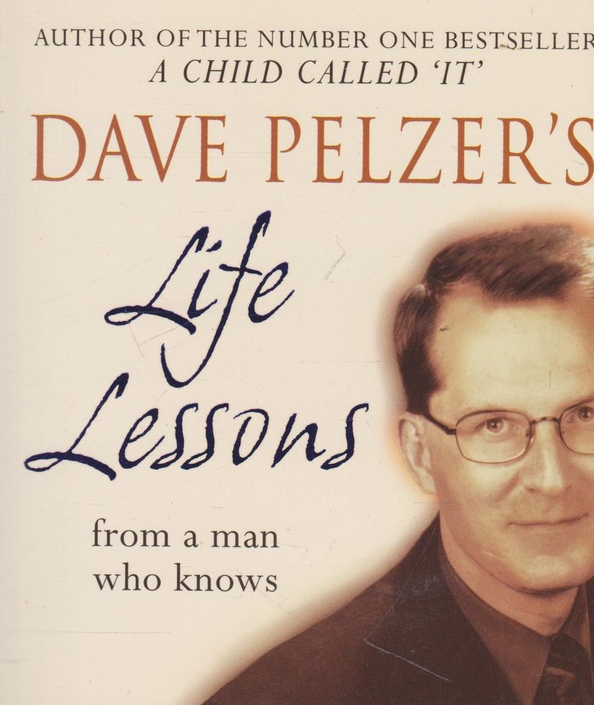 Dave Pelzer's Life Lessons : From a Man Who Knows: Dave Pelzer ...