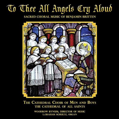 "To Thee All Angels Cry Aloud" Sacred Choral Music of Benjamin Brittten ...