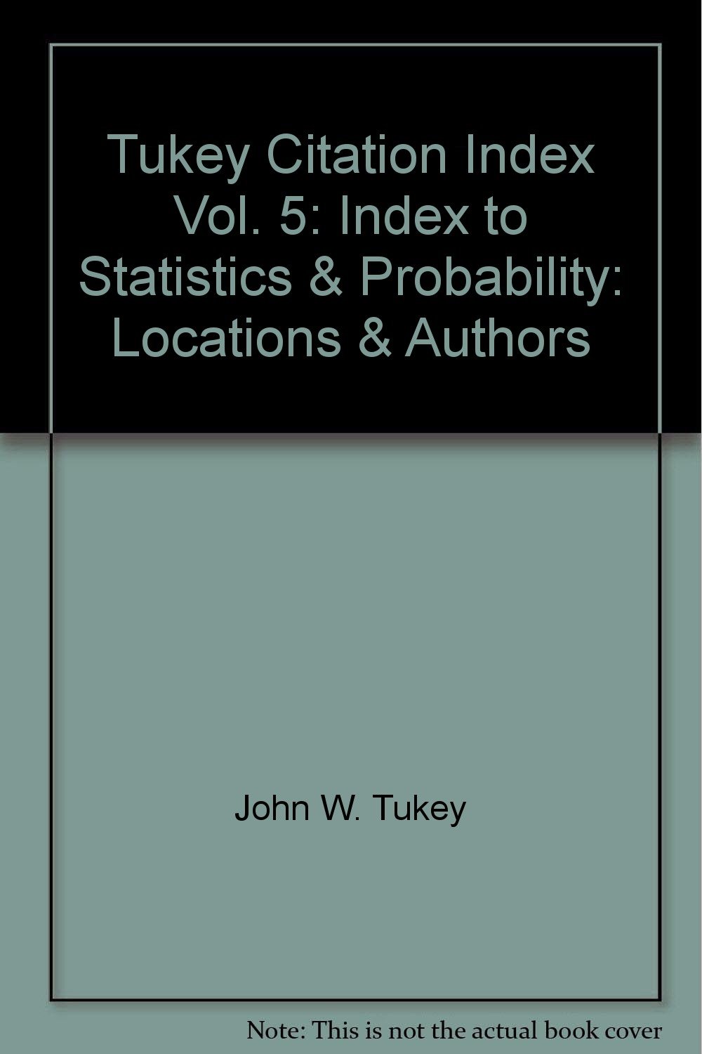 Tukey Citation Index Vol. 5: Index to Statistics & Probability ...