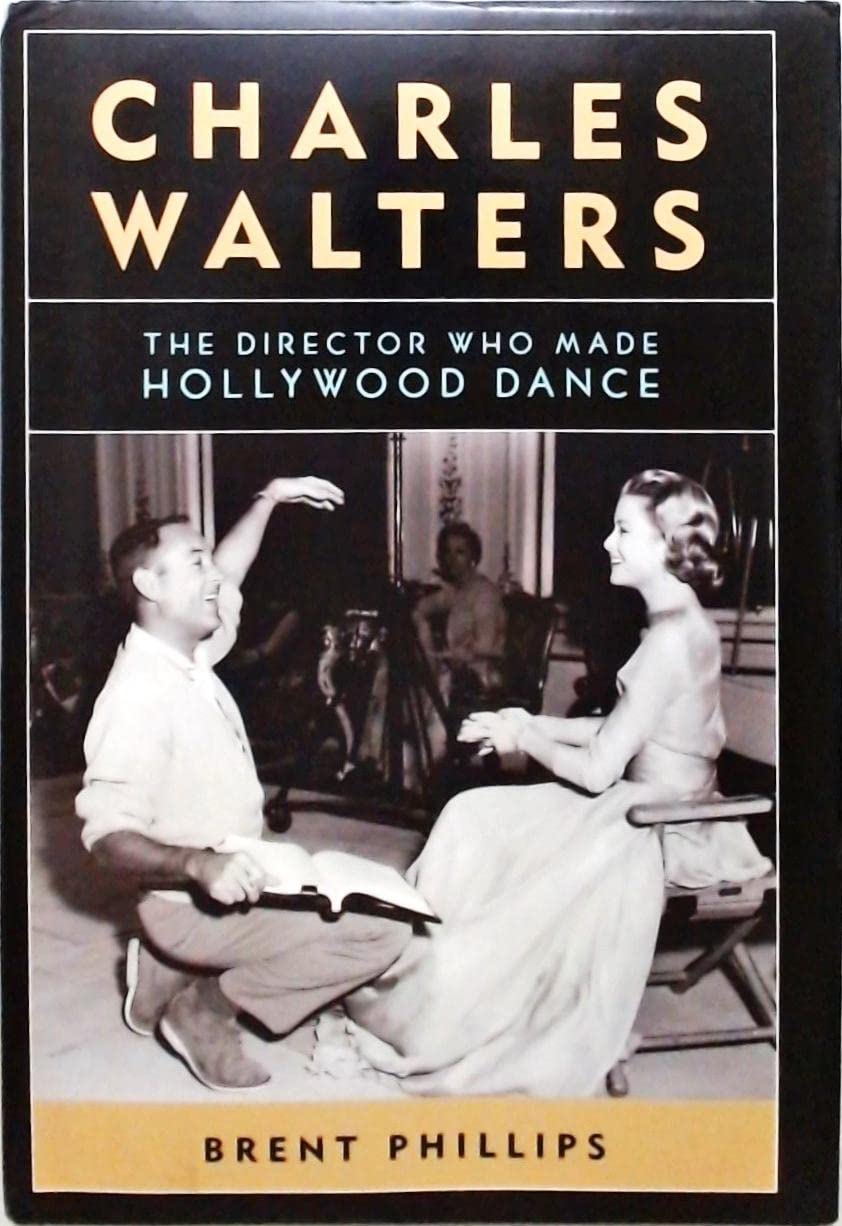 Charles Walters: The Director Who Made Hollywood Dance (Screen Classics ...