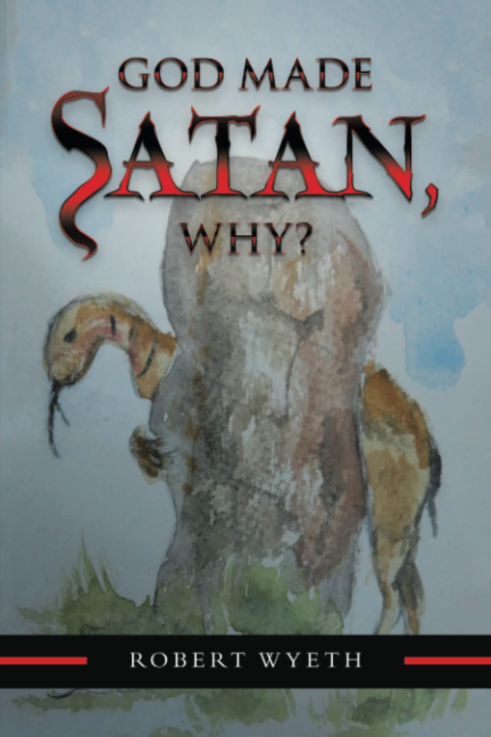 God made Satan, why?: Wyeth, Robert: 9781984595423: Amazon.com: Books