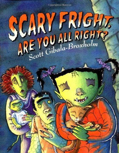Scary Fright, Are You All Right?: Gibala-Broxholm, Scott, Gibala ...